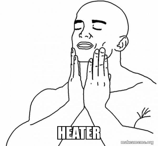 heater - Feels Good Meme Generator