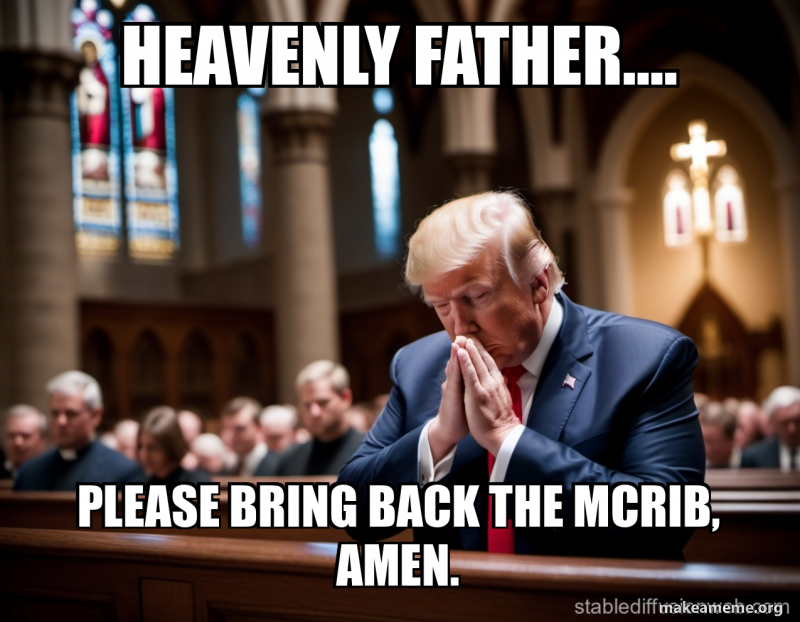 Heavenly father…. Please bring back the mcrib, amen. Meme Generator