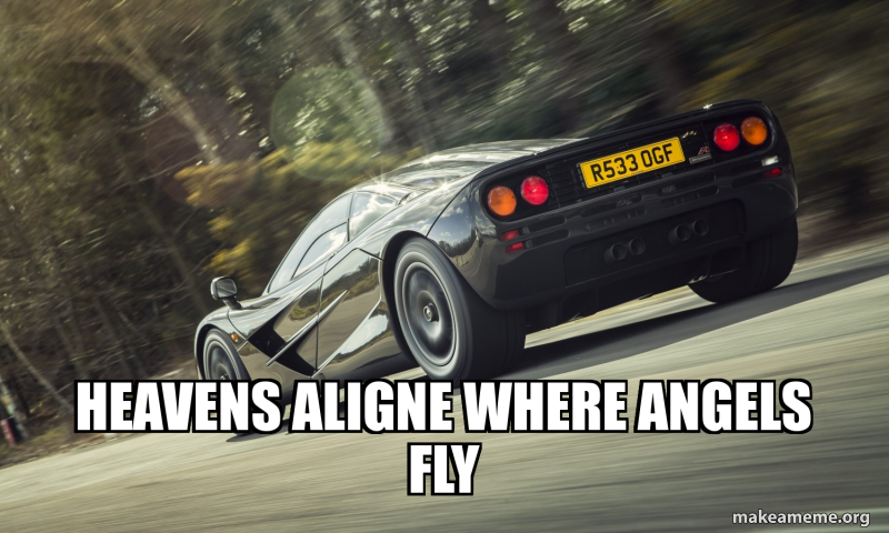 Heavens aligne where angels fly Meme Generator