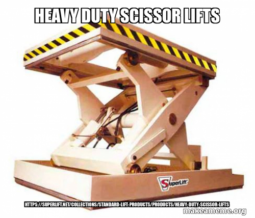 Scissor Lift Memes Osha Memes & GIFs Imgflip
