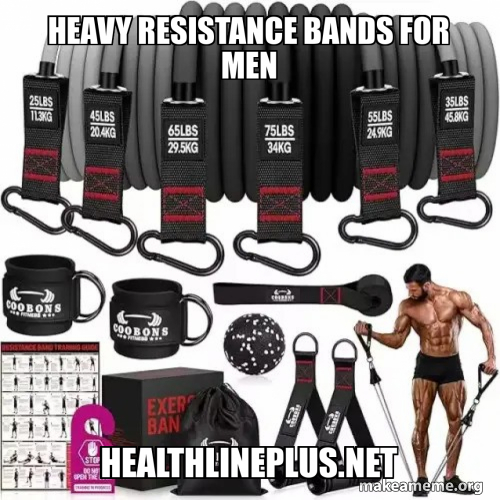 Heavy Resistance Bands for men healthlineplus.net Meme Generator