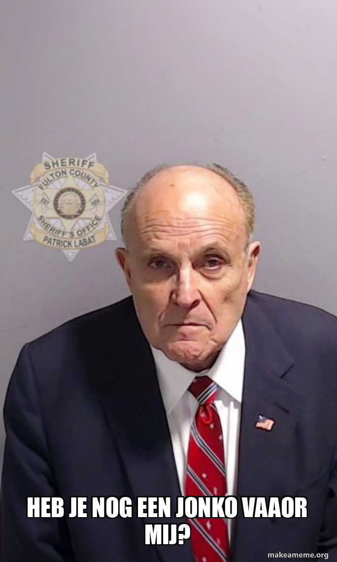 heb je nog een jonko vaaor mij? - Rudy Giuliani Mugshot Meme Generator