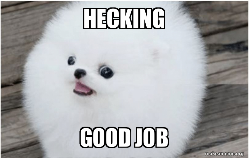 Hecking Good Job Meme Generator