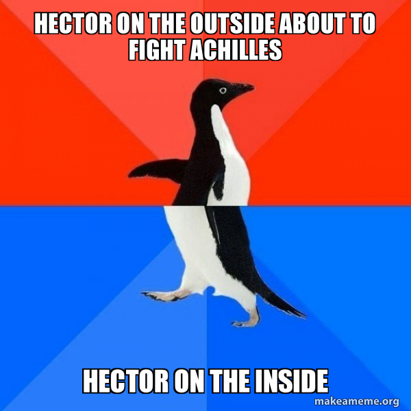 Hector on the outside about to fight Achilles Hector on the inside ...