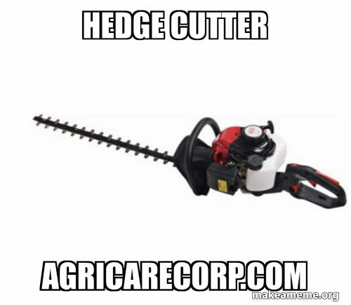 hedge cutter agricarecorp.com Meme Generator