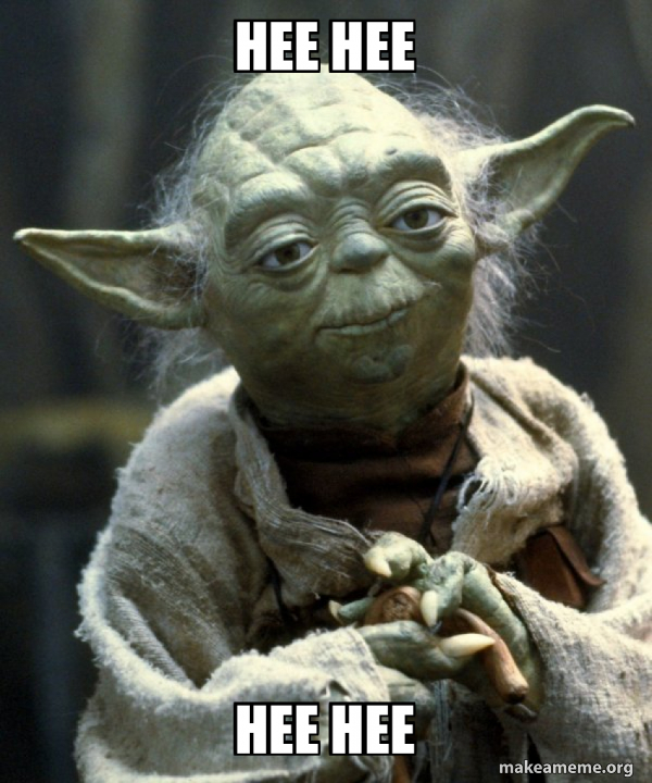 hee hee hee hee - Yoda Meme Generator