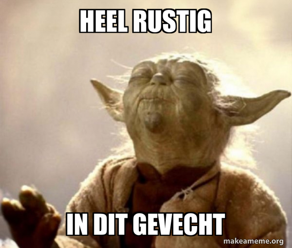 heel rustig in dit gevecht - Yoda Smell Meme Generator