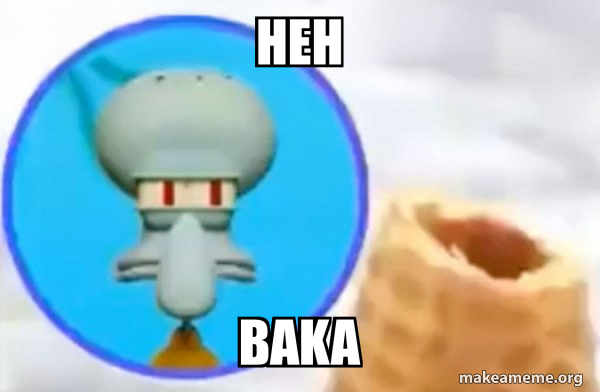 Heh Baka - What the Sigma Squidward Meme Generator