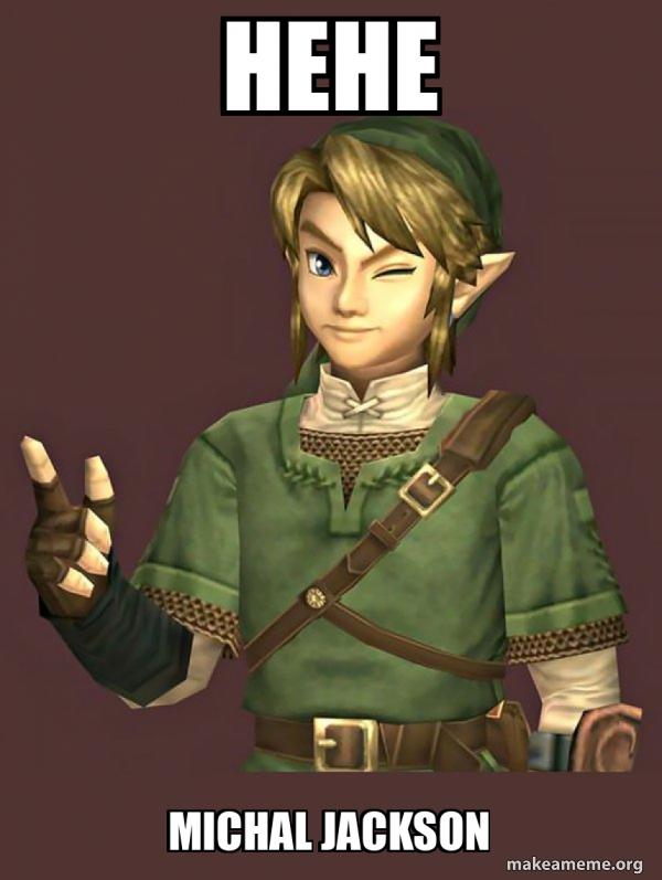 hehe michal jackson - Zelda Meme Generator