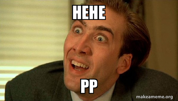 HEHE PP - Sarcastic Nicholas Cage Meme Generator
