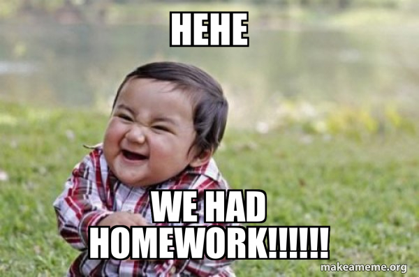HEHE WE HAD HOMEWORK!!!!!! - Evil, scheming toddler Meme Generator