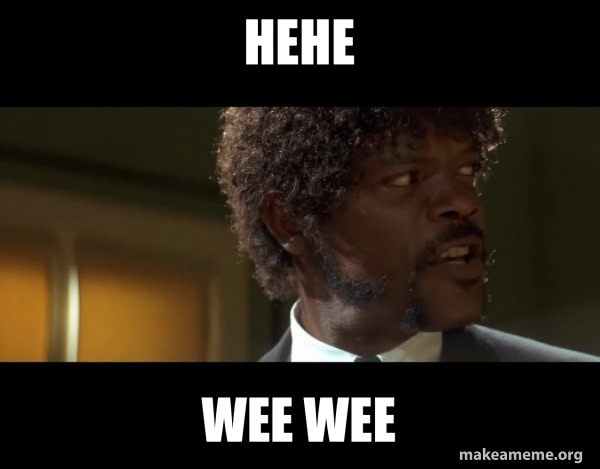 hehe wee wee - Samuel L Jackson from Pulp Fiction Meme Generator