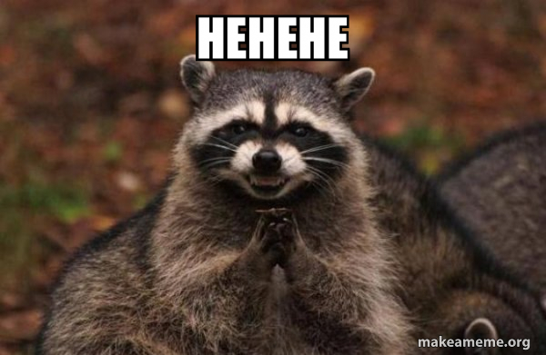 HEHEHE - Evil Plotting Raccoon Meme Generator