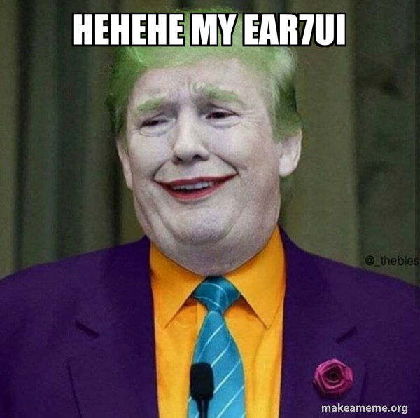 hehehe my ear7ui - Donald Trump - The Joker Meme Generator