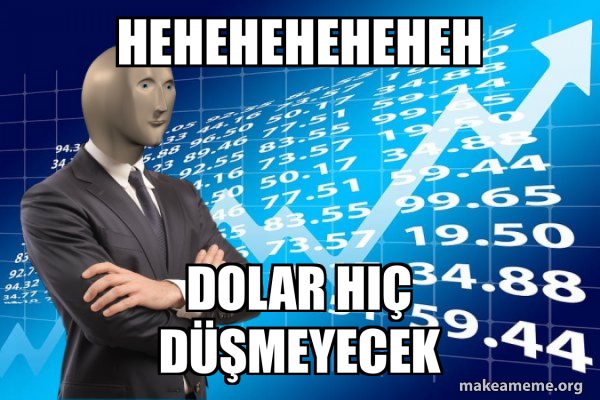 Heheheheheheh Dolar hiç düşmeyecek - Stonks Only Go Up Meme Generator