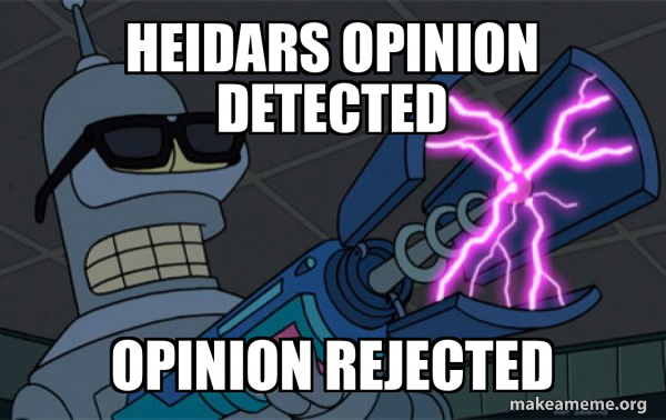 Heidars opinion detected Opinion rejected - Blasting Bender Meme Generator