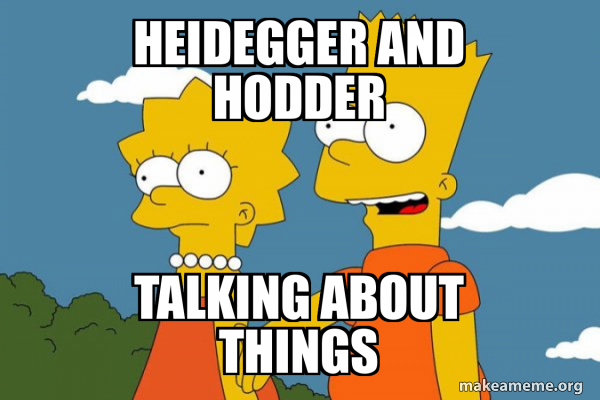 Heidegger and Hodder Talking about THINGS - Bart and Lisa Chat Meme ...