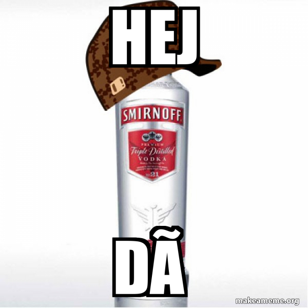 hej då - Scumbag Alcohol Meme Generator