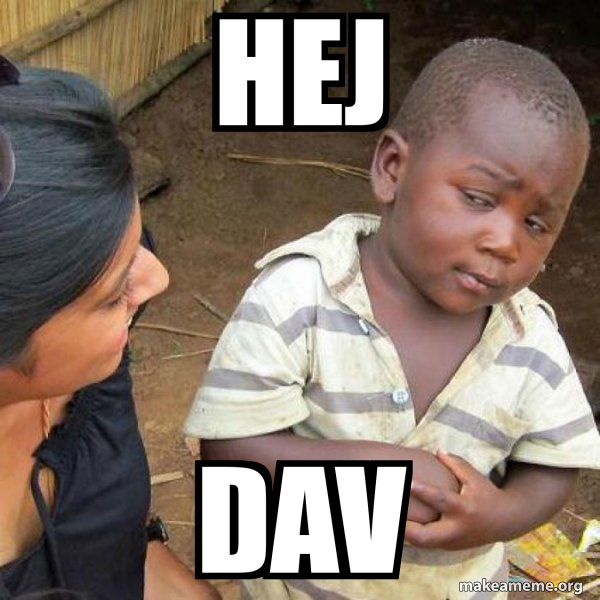 hej dav - Skeptical Third World Kid Meme Generator