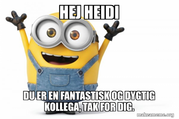 Hej Heidi Du er en fantastisk og dygtig kollega, tak for dig. - Happy ...