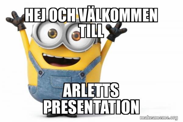 hej och välkommen till Arletts presentation - Happy Minion Meme Generator