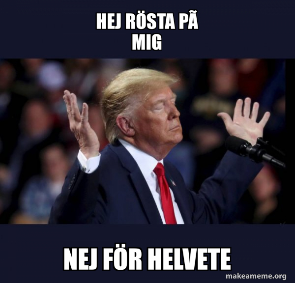 Hej rösta på mig Nej för helvete - Trump Impeached Meme Generator