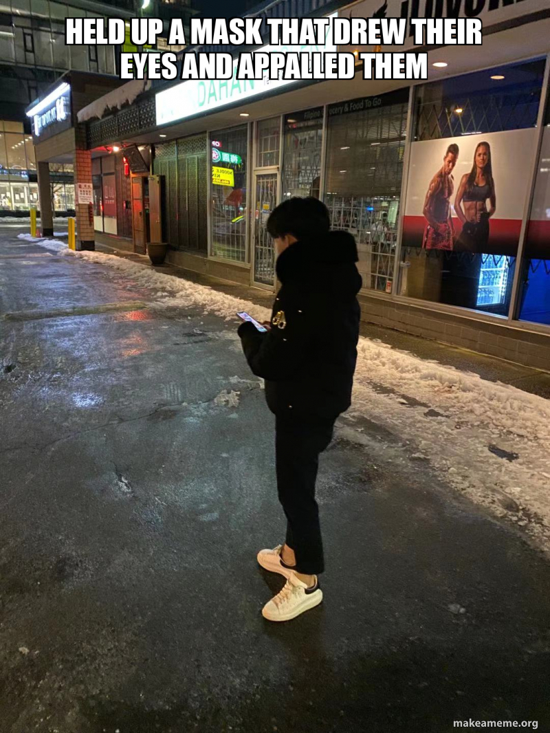 held up a mask that drew their eyes and appalled them Meme Generator