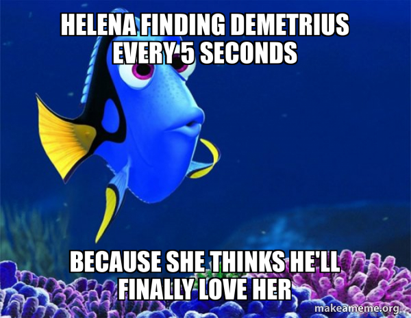 helena finding demetrius every 5 seconds because she thinks he'll ...