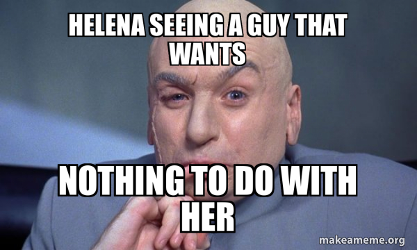 Helena seeing a guy that wants nothing to do with her - You Complete Me ...