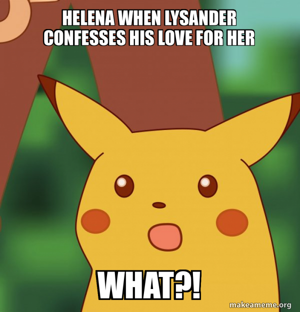 helena when lysander confesses his love for her What?! - Surprised ...