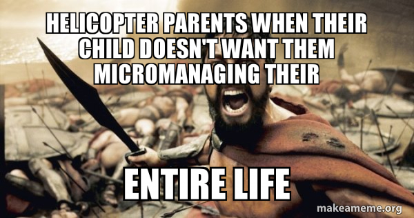 Helicopter parents when their child doesn't want them micromanaging ...