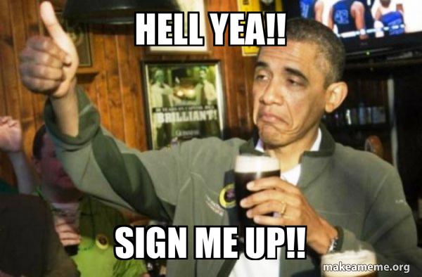Hell yea!! sign me up!! - Upvote Obama Meme Generator