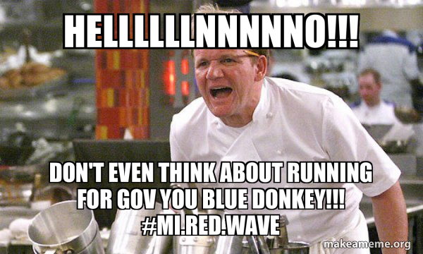 hellllllnnnnno!!! don't even think about running for gov you blue ...