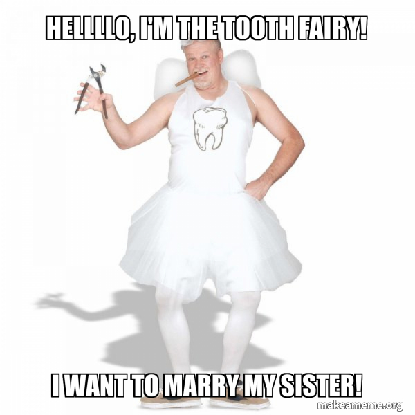 hellllo, i'm the tooth fairy! I want to marry my sister! - Tooth Fairy ...