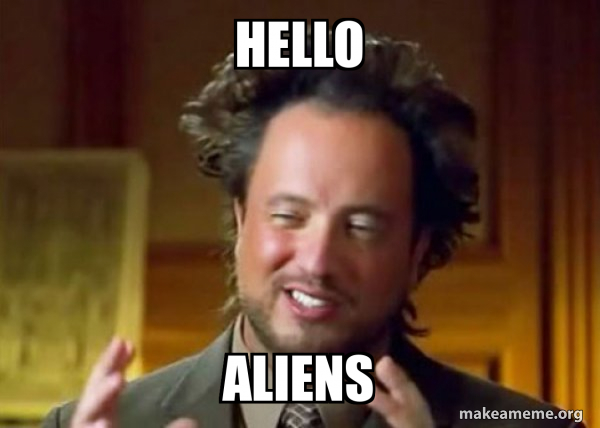 hello Aliens - Ancient Aliens - Crazy History Channel Guy Meme Generator