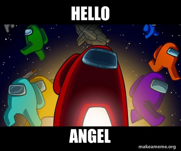 HELLO ANGEL - Among Us Meme Generator