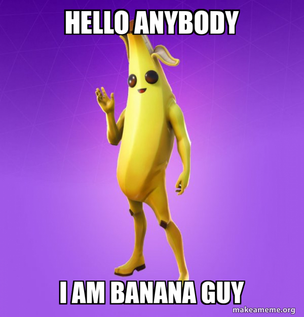 Hello anybody I am banana Guy - Peely Meme Generator