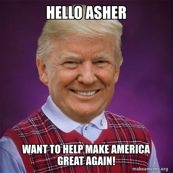 Hello Asher Want to Help make America great again! - Bad Luck Trump ...