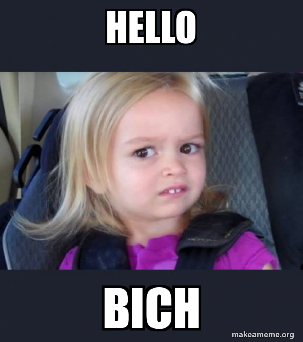 Hello Bich - Side-Eyes Chloe Meme Generator