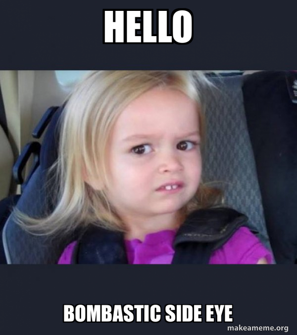 Hello Bombastic side eye - Side-Eyes Chloe Meme Generator