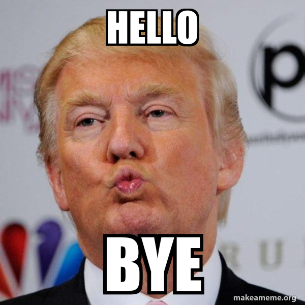 hello bye - Donald Trump Kissing Meme Generator