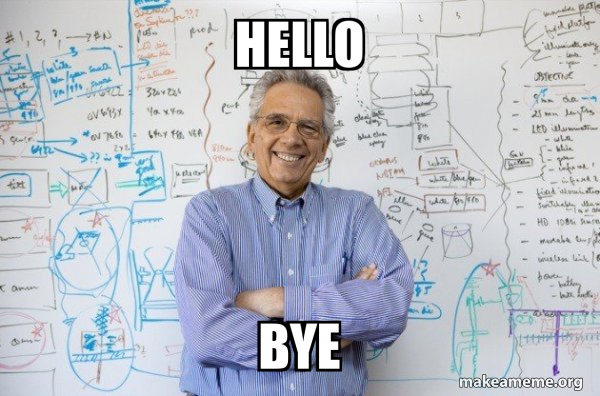 hello bye - Good Guy Professor Meme Generator