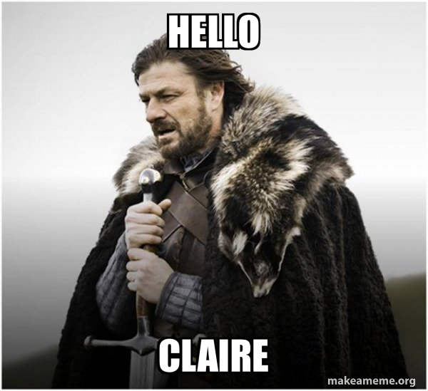 Hello Claire - Brace Yourself - Game of Thrones Meme Meme Generator