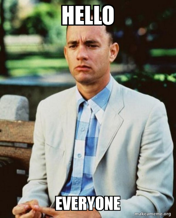 Hello Everyone - Forrest Gump Meme Generator