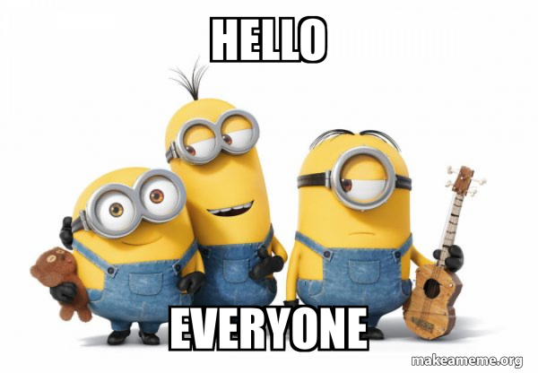 hello everyone - Minions Meme Generator
