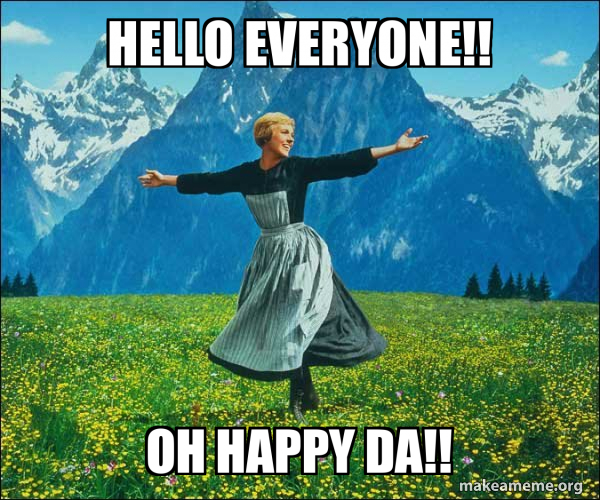 Hello Everyone!! Oh Happy Da!! - Sound of Music Meme Generator