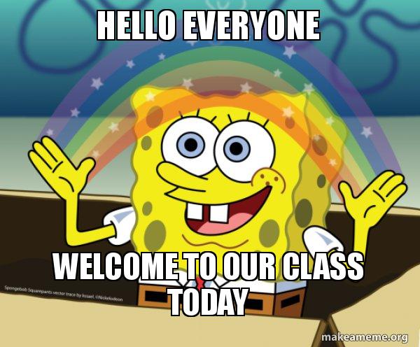 Hello everyone welcome to our class today - Rainbow SpongeBob Meme ...