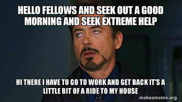 Hello fellows and seek out a good morning and seek extreme help Hi ...