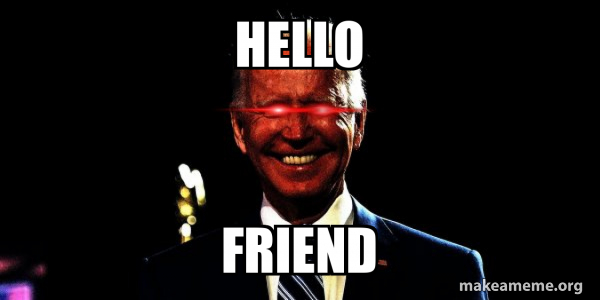 Hello Friend - Dark Brandon Meme Generator
