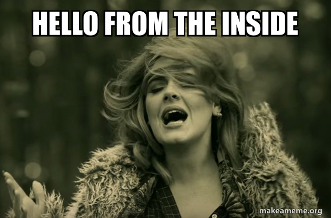 Hello from the inside Meme Generator